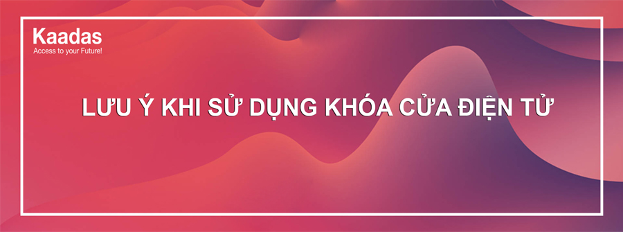Lưu ý khi sử dụng khóa cửa điện tử