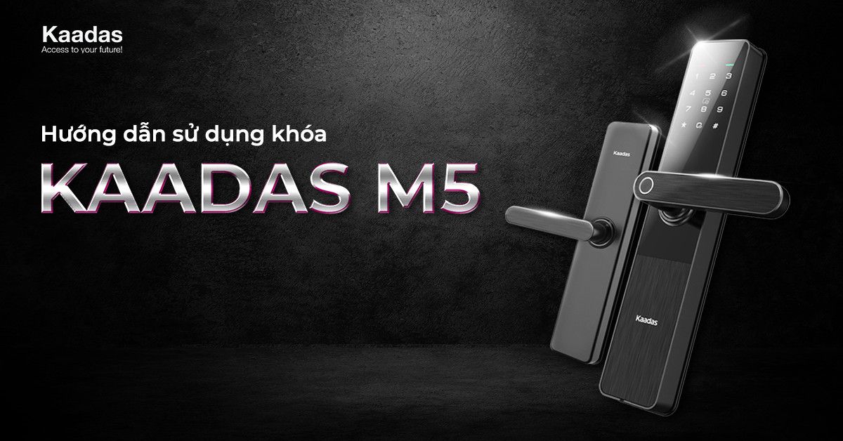 HƯỚNG DẪN SỬ DỤNG KHÓA KAADAS M5