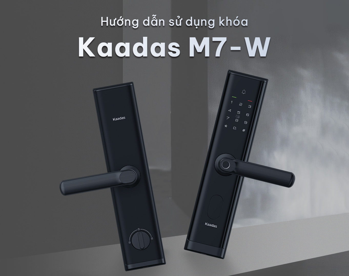 HƯỚNG DẪN SỬ DỤNG KHÓA CỬA ĐIỆN TỬ KAADAS M7-W